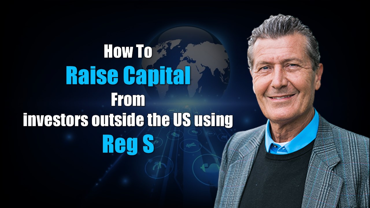 How To Raise Capital From investors outside the US using Reg S ...