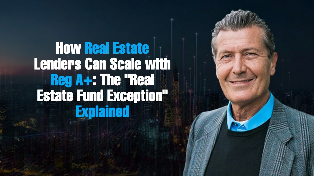 How Real Estate Lenders Can Scale with Reg A+: The "Real Estate Fund ...