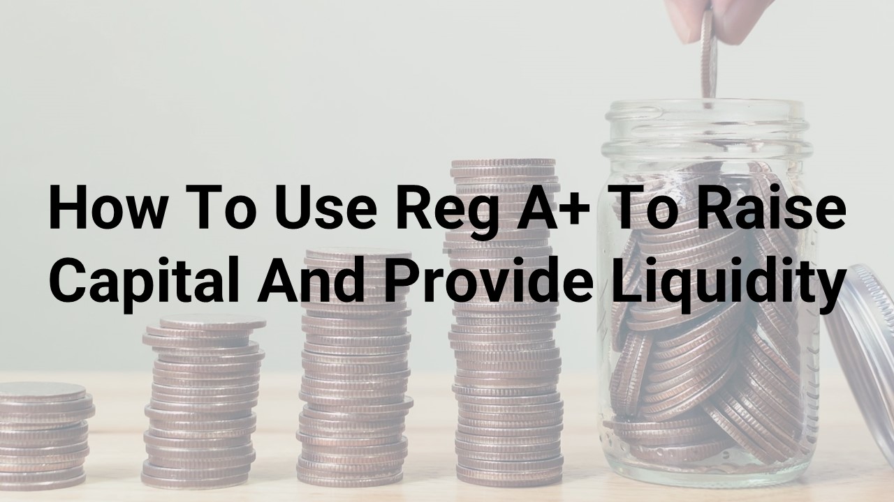 Webinar - Introduction To Reg A+. How To Use Reg A+ To Raise Capital ...